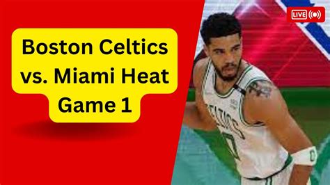 Boston Celtics Vs Miami Heat Game 1 Nba Playoffs 2023 Schedule
