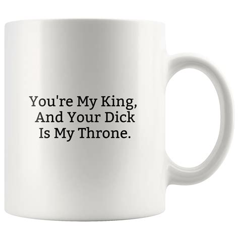 Youre My King And Your Dick Is My Throne Mug Sarcastic Etsy
