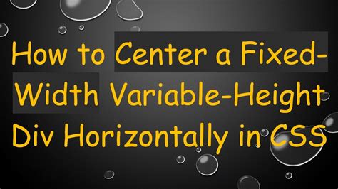 How To Center A Fixed Width Variable Height Div Horizontally In Css