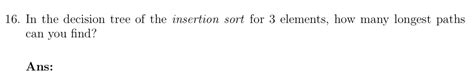 Solved 16 In The Decision Tree Of The Insertion Sort For 3