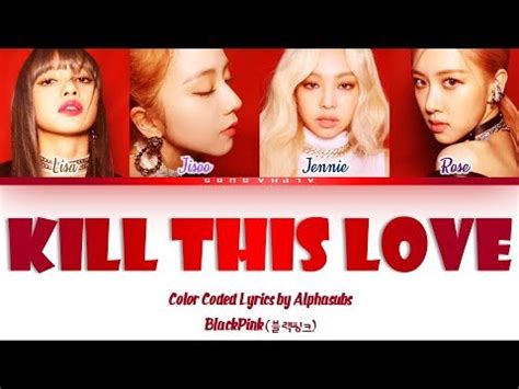 Blackpink Kill This Love Color Coded Lyrics Han Rom Eng