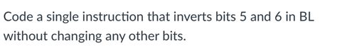 Solved Code A Single Instruction That Inverts Bits 5 And 6