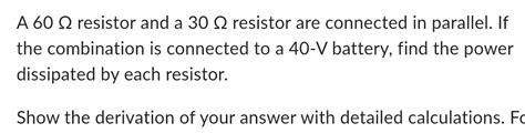 Solved A 60Ω resistor and a 30Ω resistor are connected in Chegg com