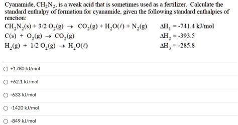 Solved Cyanamide Ch3n2 Is A Weak Acid That Is Sometimes Used As A Fertilizer Calculate The