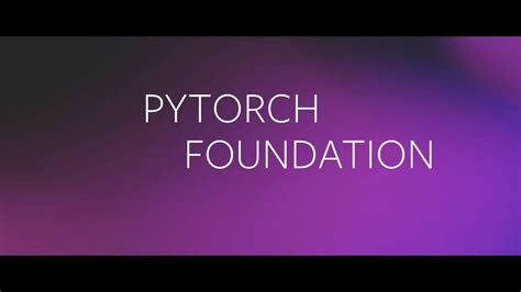 Everything You Need To Know About The Pytorch Foundation Youtube