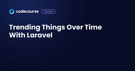 Trending Things Over Time With Laravel Codecourse