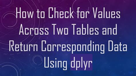 How To Check For Values Across Two Tables And Return Corresponding Data Using Dplyr Youtube