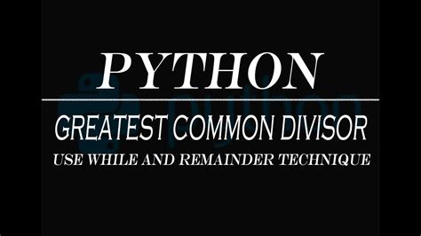 How To Find Gcd Or Greatest Common Divisor Using Python Youtube