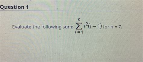 Solved Question 1 Evaluate The Following Sum 1 For N Chegg Com