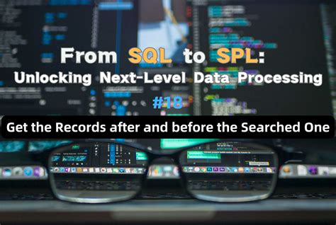 Get The Records After And Before The Searched One — From Sql To Spl 18 By Esproc Medium