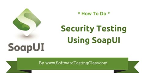 How To Do Security Testing Using SoapUI Software Testing Class
