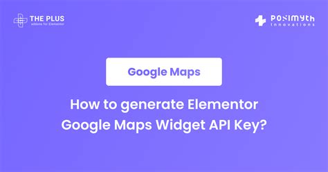 How To Generate Elementor Google Maps Widget API Key The Plus Addons
