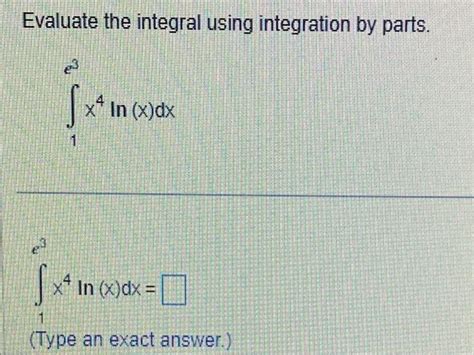 Solved Evaluate The Integral Using Integration By Parts