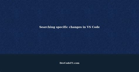 How Can I Search Specific Changes In VS Code