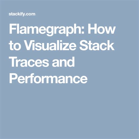 Visualize Stack Traces And Performance With Flamegraph
