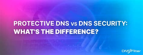 differences between protected dns and dns security dnsfilter