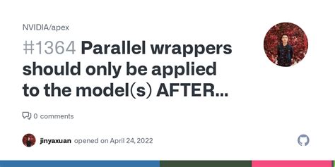 Parallel Wrappers Should Only Be Applied To The Models After N · Issue 1364 · Nvidiaapex