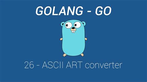 [go golang] 26 ascii art converter youtube