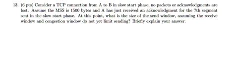 Solved 13 6 Pts Consider A Tcp Connection From A To B In Slow Start