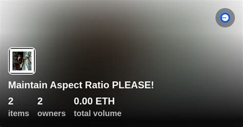 Maintain Aspect Ratio Please Collection Opensea