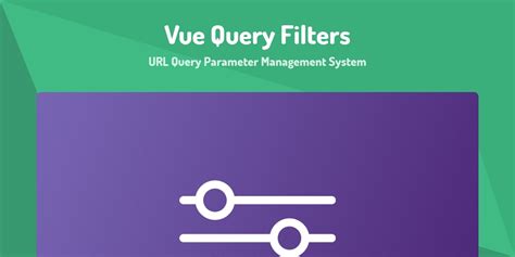 Vue Query Filters Url Query Parameter Management System Made With