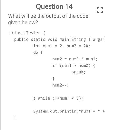 Question 14 What Will Be The Output Of The Code Given Below Class Tester Public Static Void Main