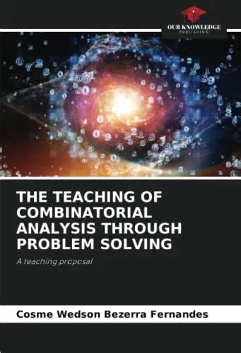 The Teaching Of Combinatorial Analysis Through Problem Solving A
