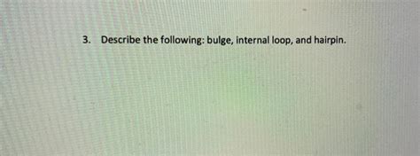 Solved 3 Describe The Following Bulge Internal Loop And