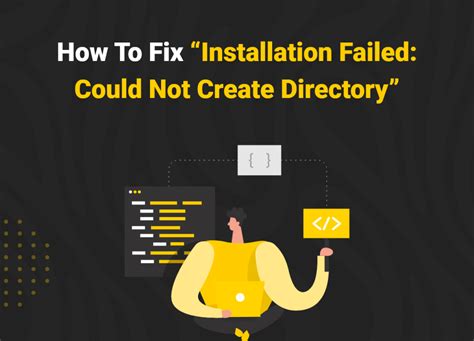 Installation Failed Could Not Create Directory Solved
