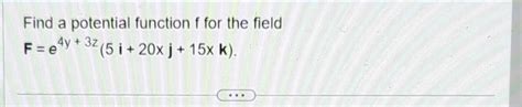 Solved Find A Potential Function F For The Field Chegg