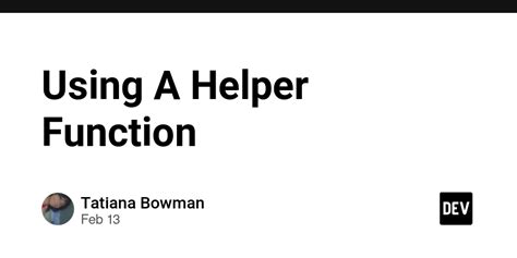 Using A Helper Function Dev Community