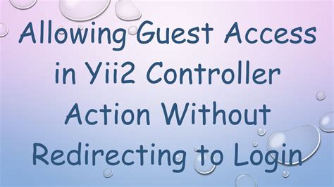 Allowing Guest Access In Yii2 Controller Action Without Redirecting To