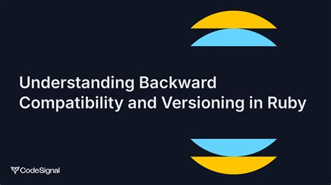 Understanding Backward Compatibility And Versioning In Ruby Codesignal Learn