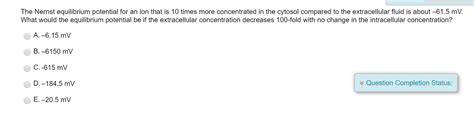 Solved The Nernst Equilibrium Potential For An Ion That Is