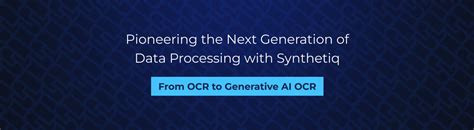 From Ocr To Generative Ai Ocr Pioneering The Next Generation Of Data Processing With Synthetiq