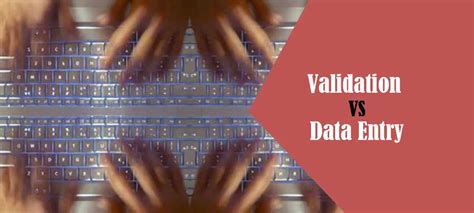 Data Entry Vs Validation Accelerate Throughput At Less Cost