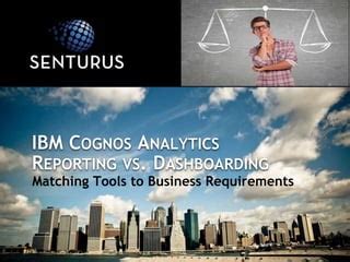 IBM Cognos Analytics Reporting Vs Dashboarding Matching Tools To Business Requirements PPT