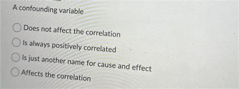 Solved A Confounding Variabledoes Not Affect The