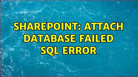 Sharepoint Attach Database Failed Sql Error 2 Solutions Youtube
