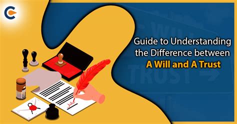 Guide To Understanding The Difference Between A Will A Trust Corpbiz