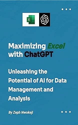Maximizing Excel With Chatgpt Unleashing The Potential Of Ai For Data Management And Analysis
