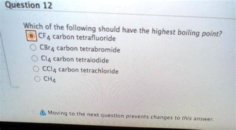 Solved Which Of The Following Should Have The Highest Cf4 Carbon Tetrafluoride Boiling Point