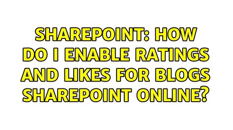 Sharepoint How Do I Enable Ratings And Likes For Blogs SharePoint Online YouTube