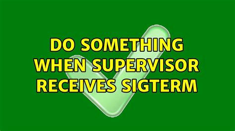 Do Something When Supervisor Receives Sigterm 2 Solutions Youtube