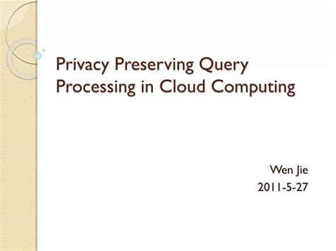 Ppt Privacy Preserving Query Processing In Cloud Computing Powerpoint