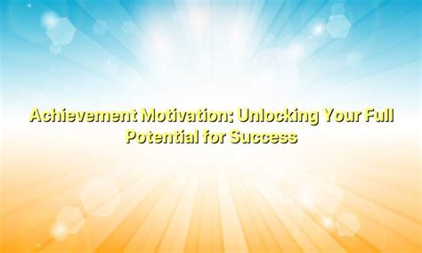 Achievement Motivation Unlocking Your Full Potential For Success