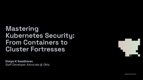 Mastering Kubernetes Security From Containers To Cluster Fortresses Speaker Deck