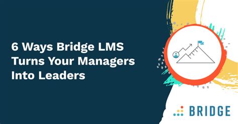 6 Ways Bridge Lms Turns Your Managers Into Leaders Bridge Lms