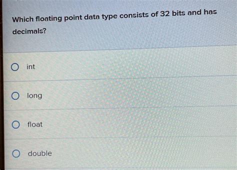 Solved Which Floating Point Data Type Consists Of 32 Bits