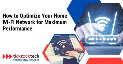How To Optimize Your Home Wi Fi Network For Maximum Performance Computer Repair Ticktocktech
